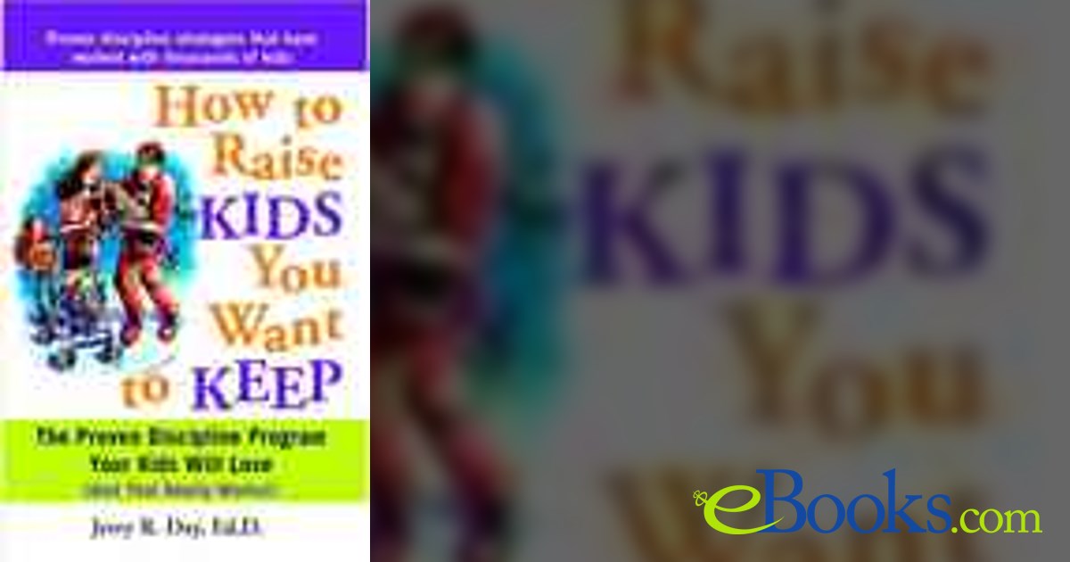 How to Raise Kids You Want to Keep by Jerry R Day EdD (ebook)