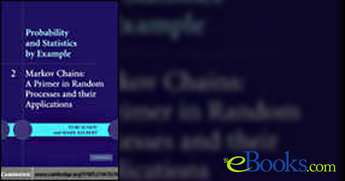 Probability and Statistics by Example: Volume 2, Markov Chains: A ...