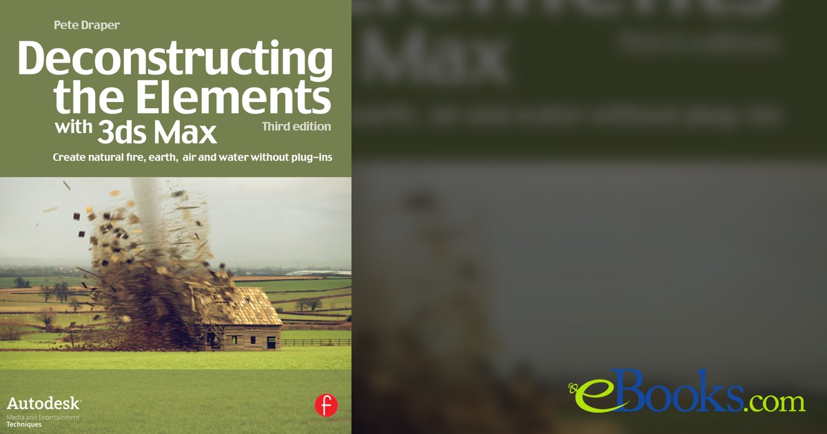 Deconstructing the Elements with 3ds Max (3rd ed.)
