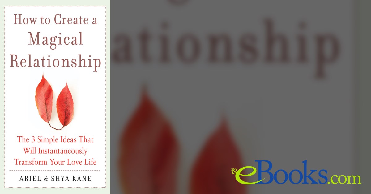 How to Create a Magical Relationship: The 3 Simple Ideas that Will ...