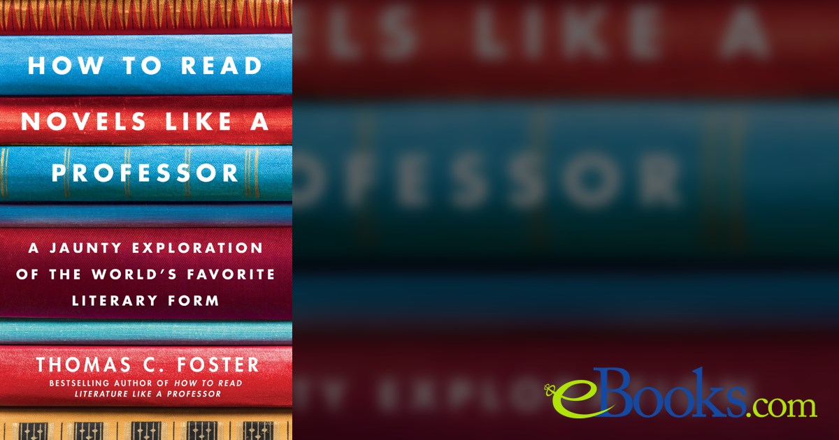 How to Read Novels Like a Professor by Thomas C. Foster (ebook)