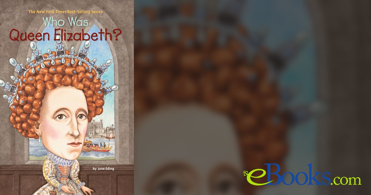 Who Was Queen Elizabeth? by June Eding (ebook)