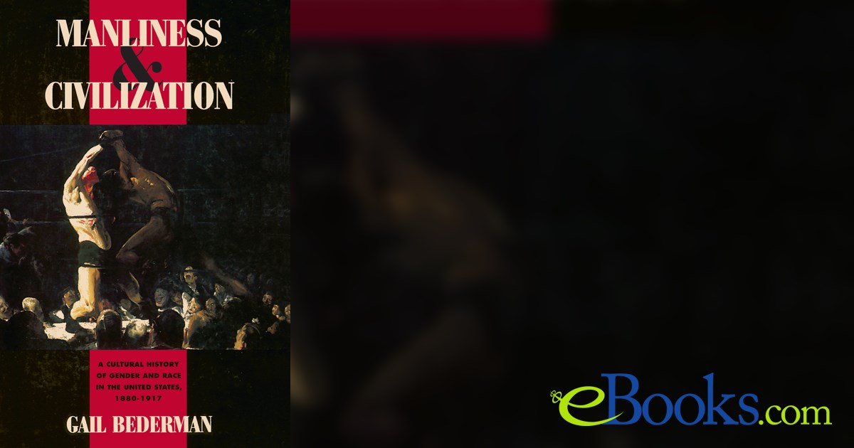 Manliness and Civilization by Gail Bederman (ebook)