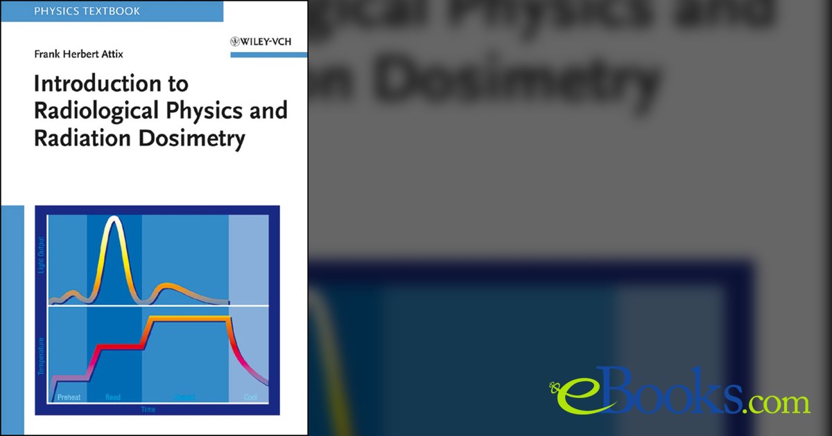 Introduction to Radiological Physics and Radiation Dosimetry