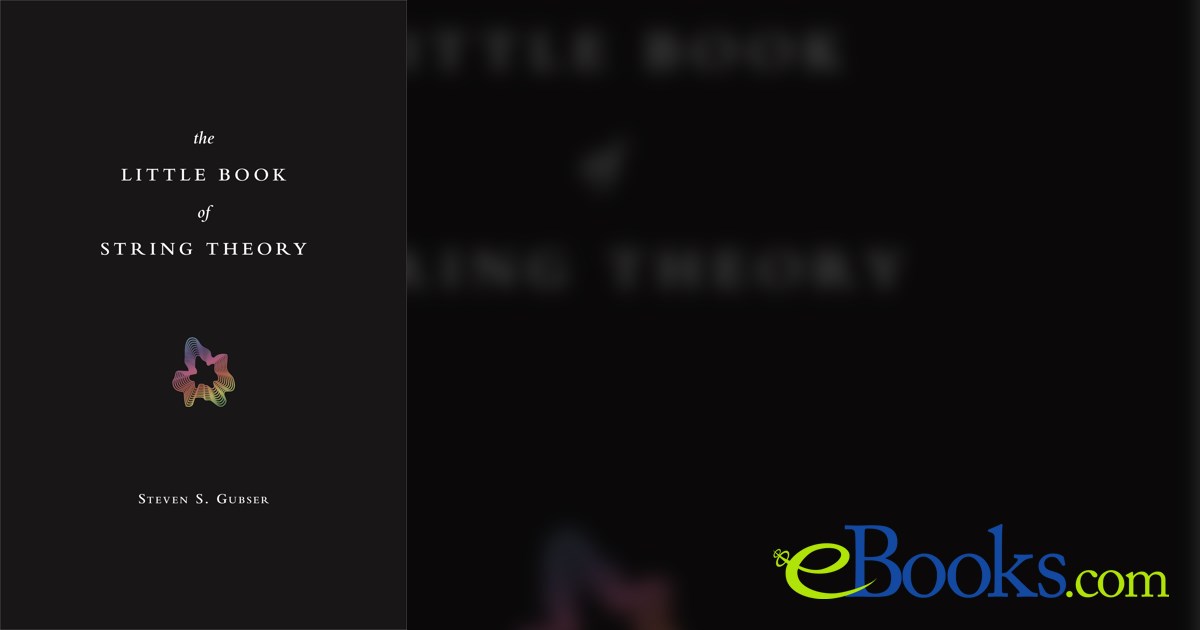 The Little Book of String Theory by Steven S. Gubser (ebook)