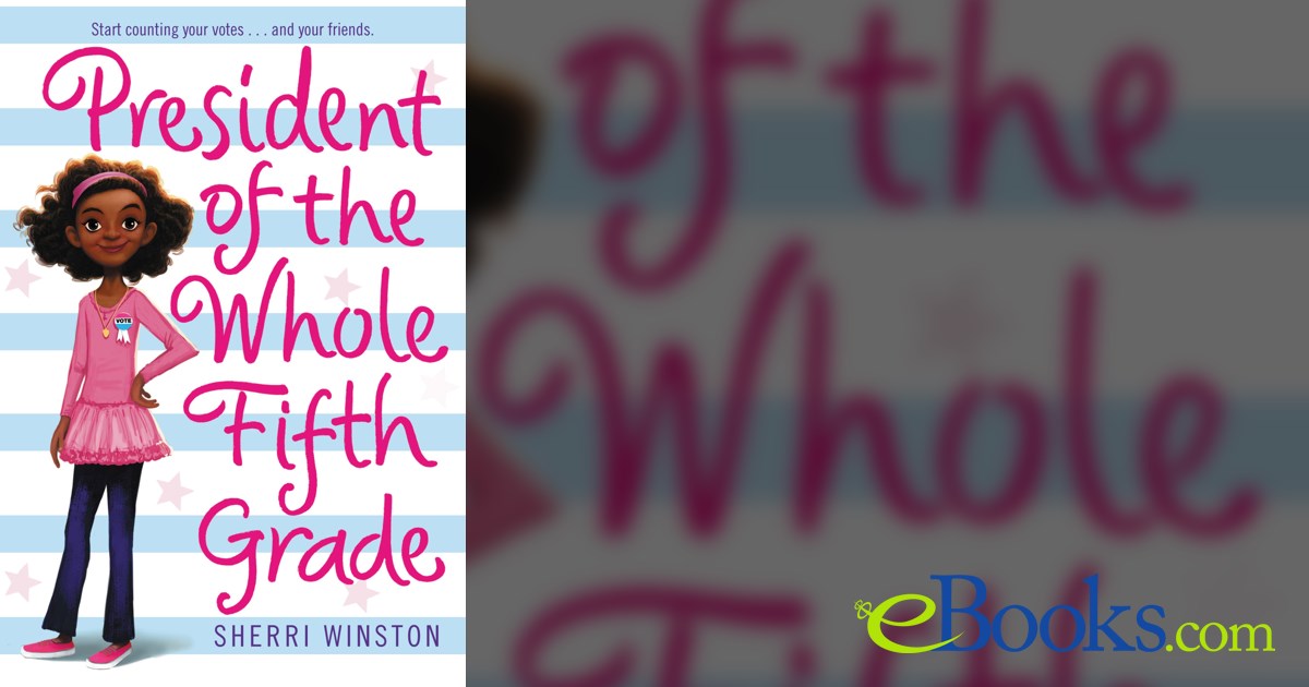 President of the Whole Fifth Grade by Sherri Winston (ebook)