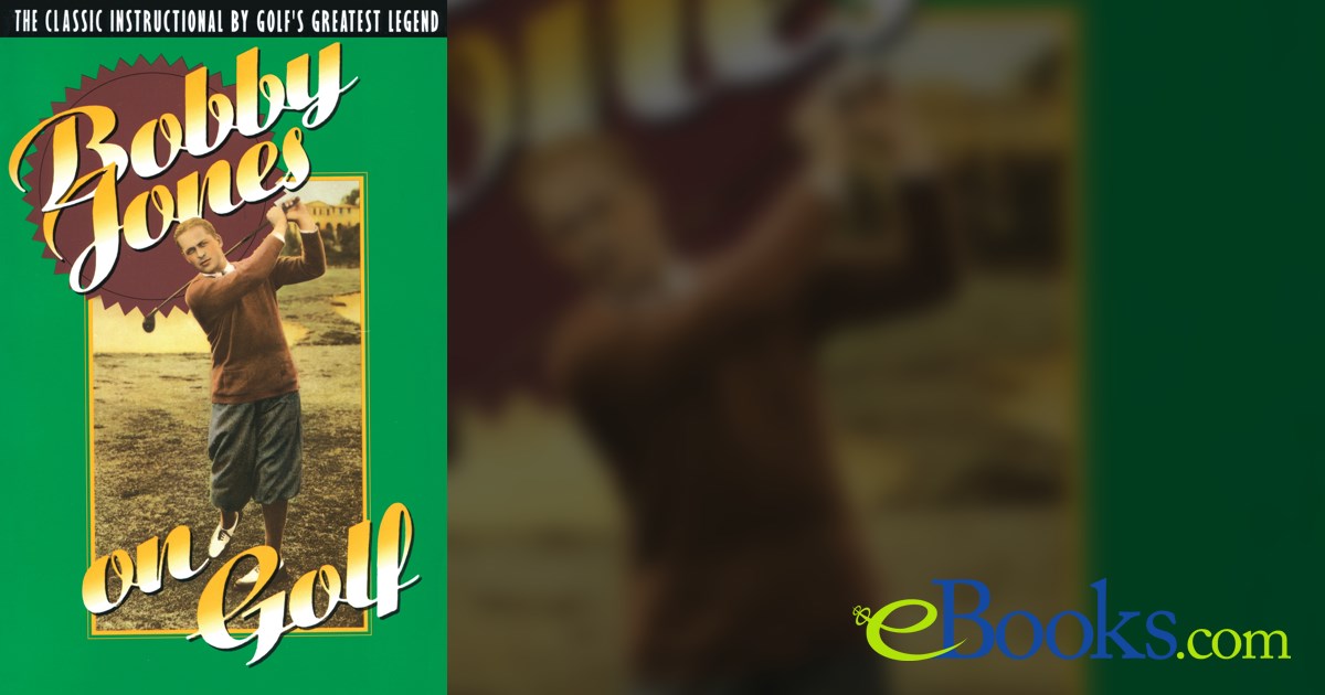 Bobby Jones on Golf by Bobby Jones (ebook)