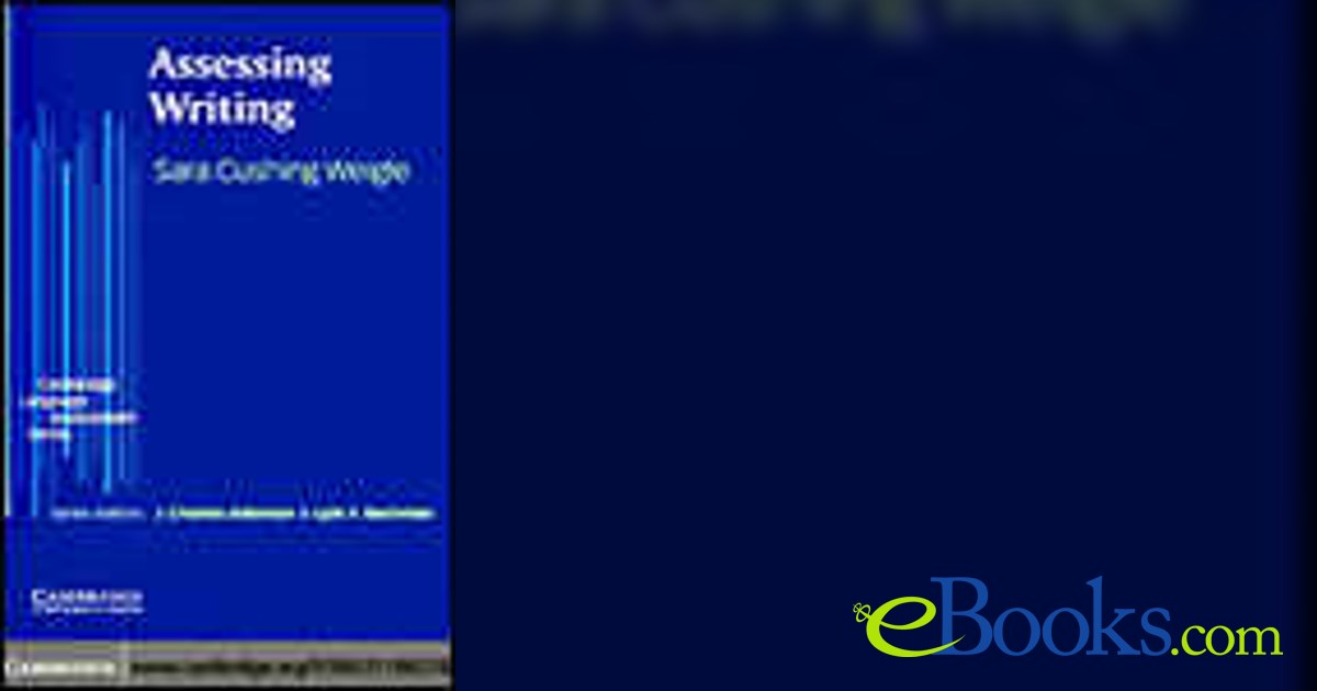 Assessing Writing by Sara Cushing Weigle (ebook)