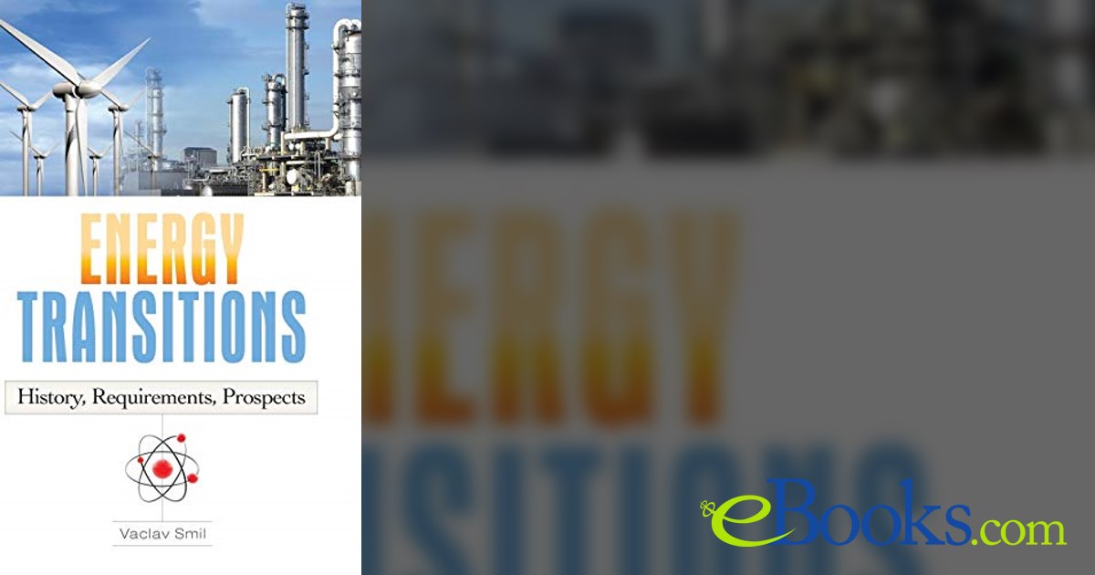 Energy Transitions: History, Requirements, Prospects Energy Transitions: History, Requirements, Prospects