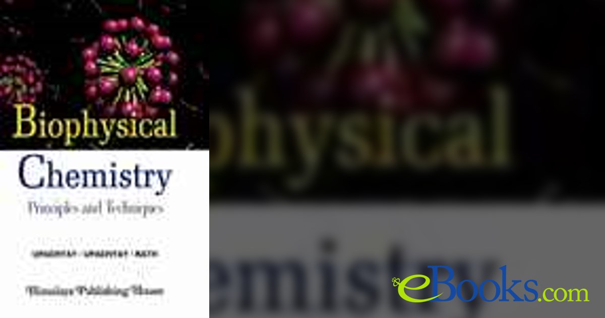 Biophysical Chemistry: Principles and Techniques (2nd ed.)