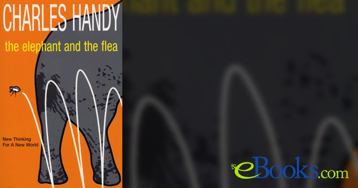 The Elephant And The Flea by Charles Handy (ebook)