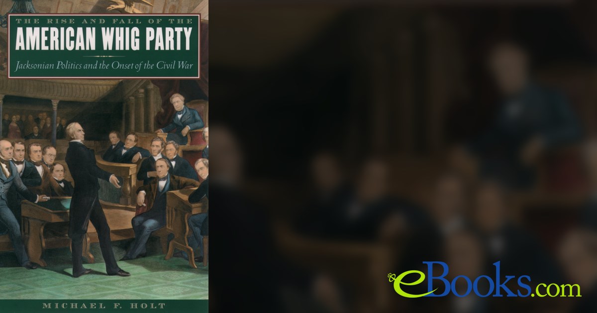 The Rise and Fall of the American Whig Party