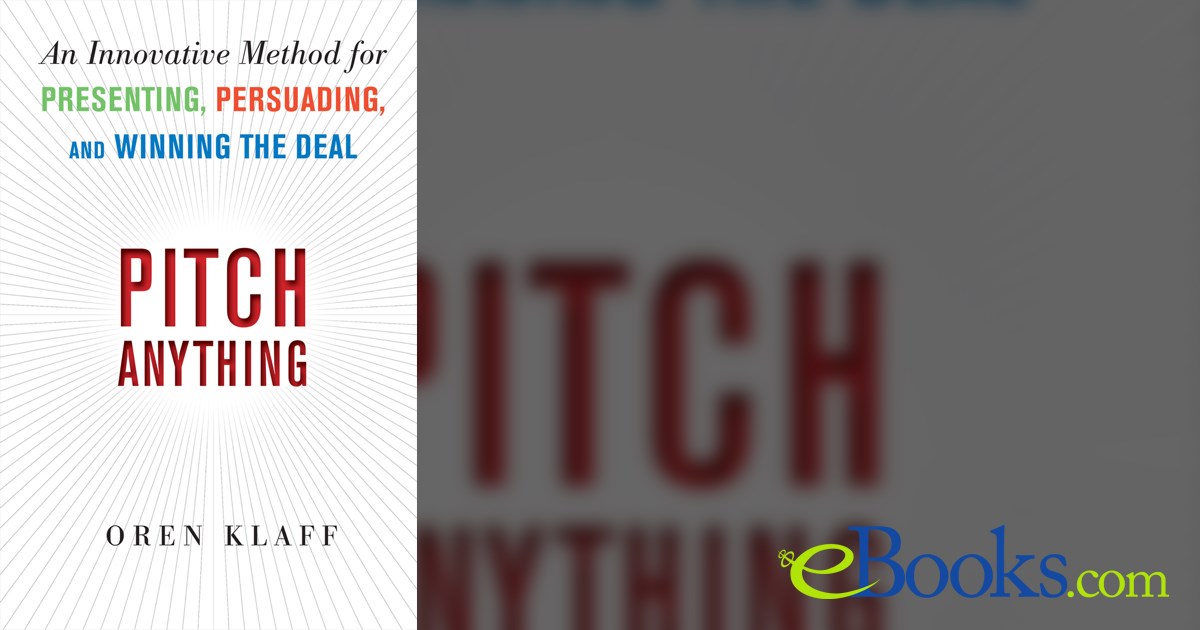 Pitch Anything: An Innovative Method for Presenting, Persuading, and ...