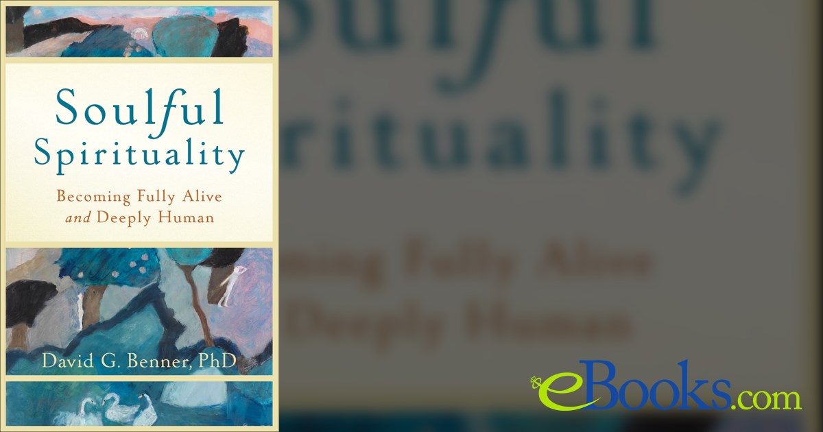 Soulful Spirituality by Benner, David G.,PhD (ebook)