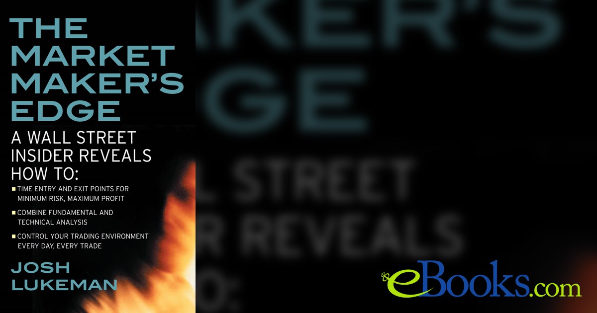 The Market Maker's Edge: A Wall Street Insider Reveals How to: Time ...
