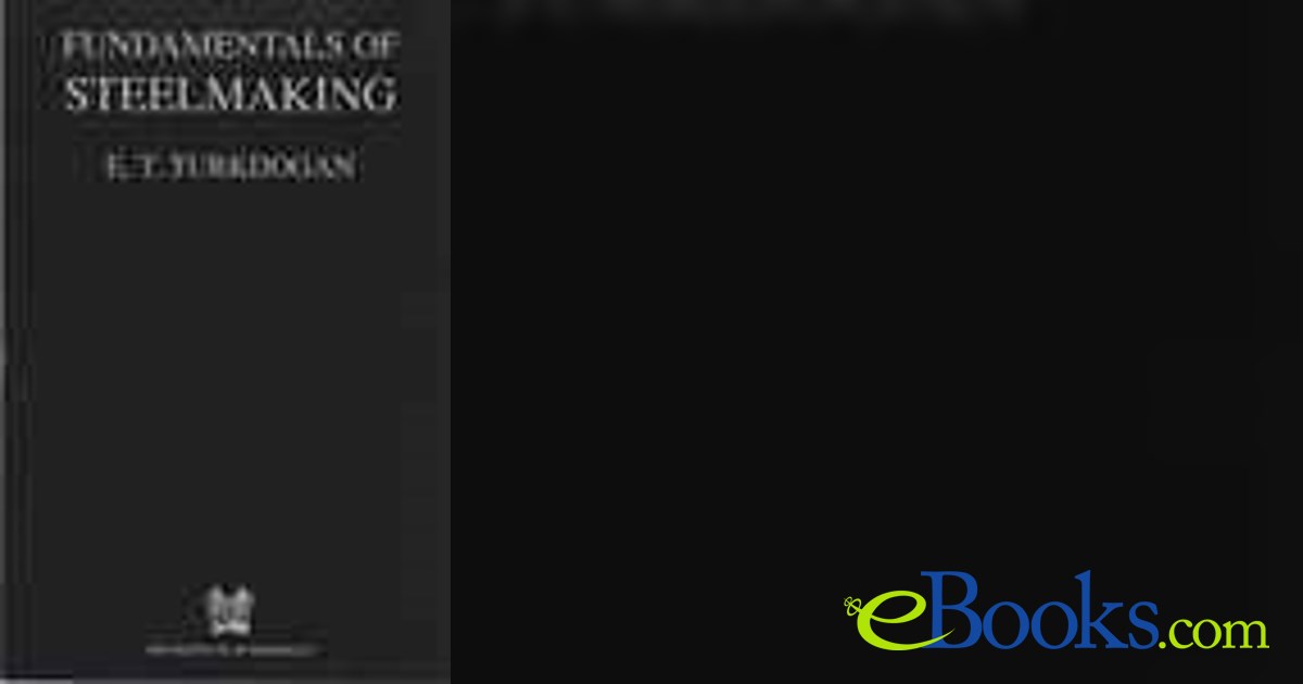 Fundamentals of Steelmaking by E.T. Turkdogan (ebook)