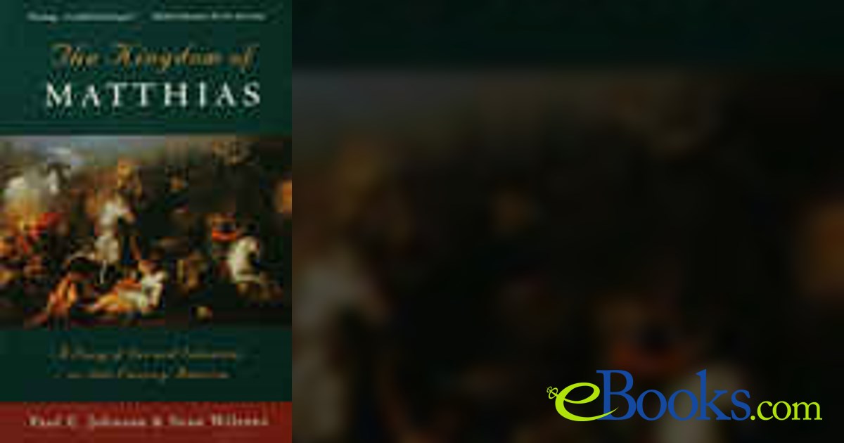 The ^AKingdom of Matthias by Paul E. Johnson (ebook)