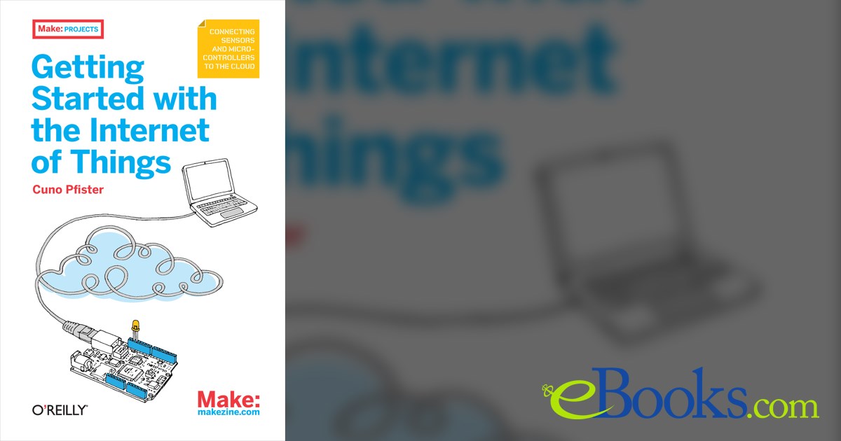 Getting Started with the Internet of Things by Cuno Pfister (ebook)