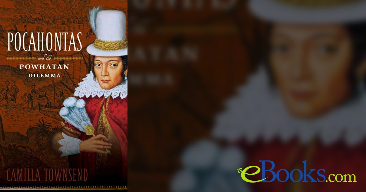 Pocahontas and the Powhatan Dilemma by Camilla Townsend (ebook)