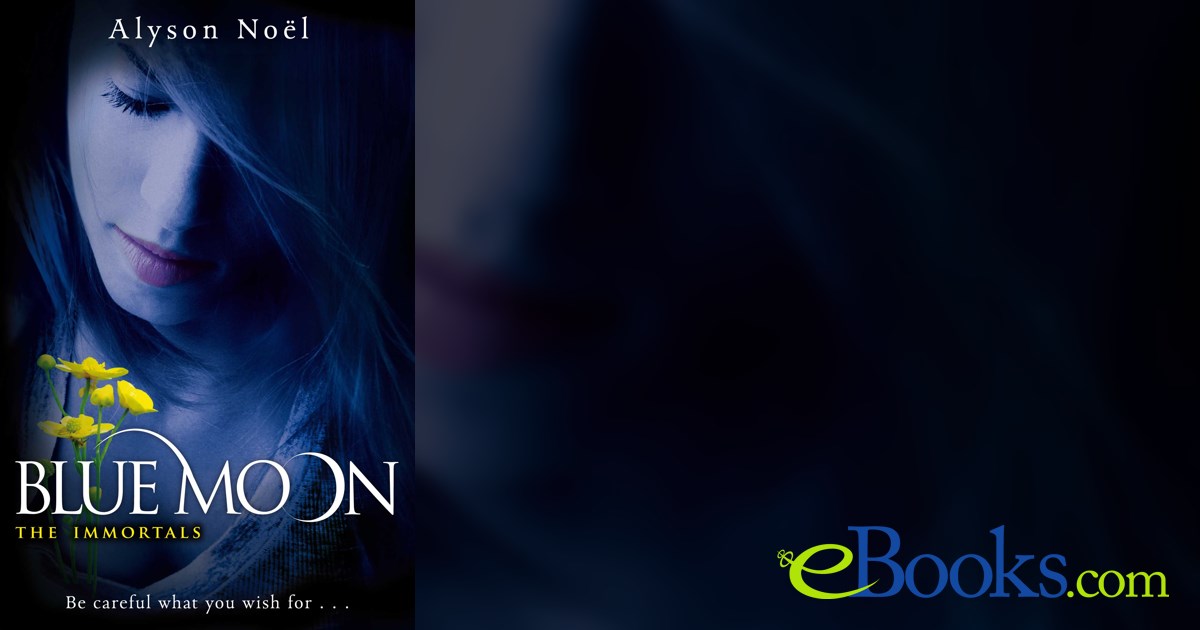 Blue Moon: The Immortals 2 by Alyson Noël (ebook)