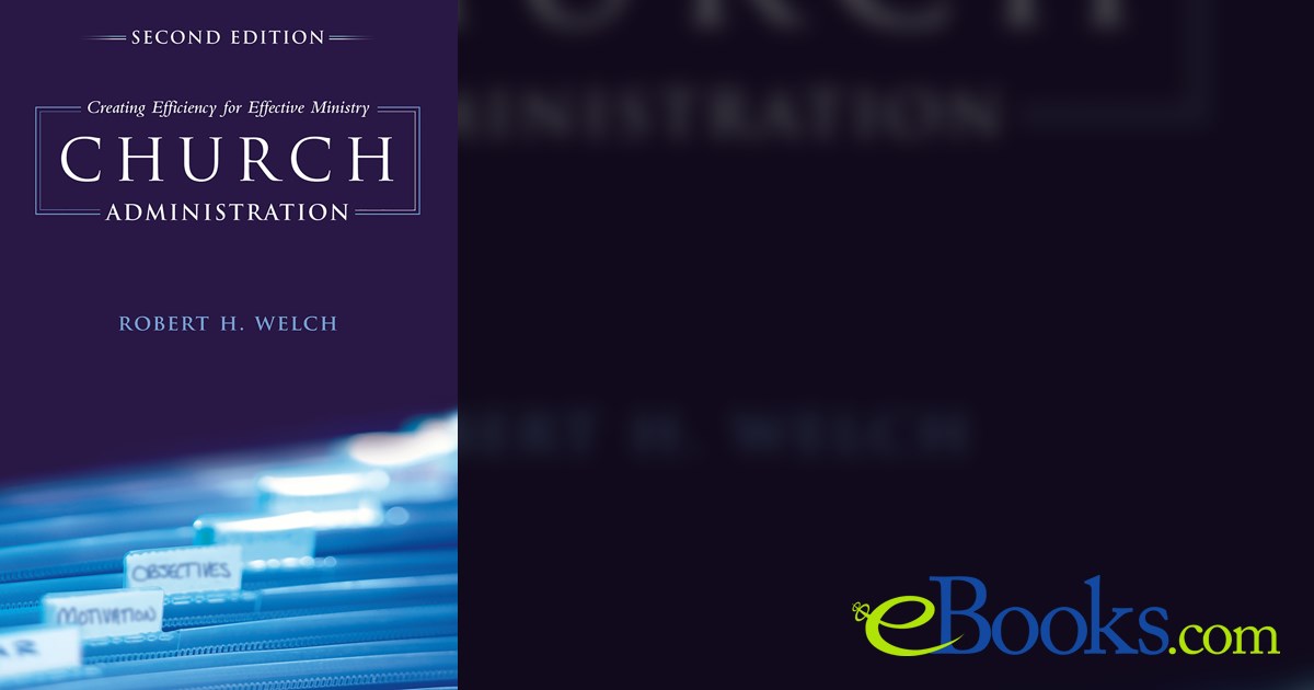 Church Administration, 2nd Edition by Robert H. Welch (ebook)