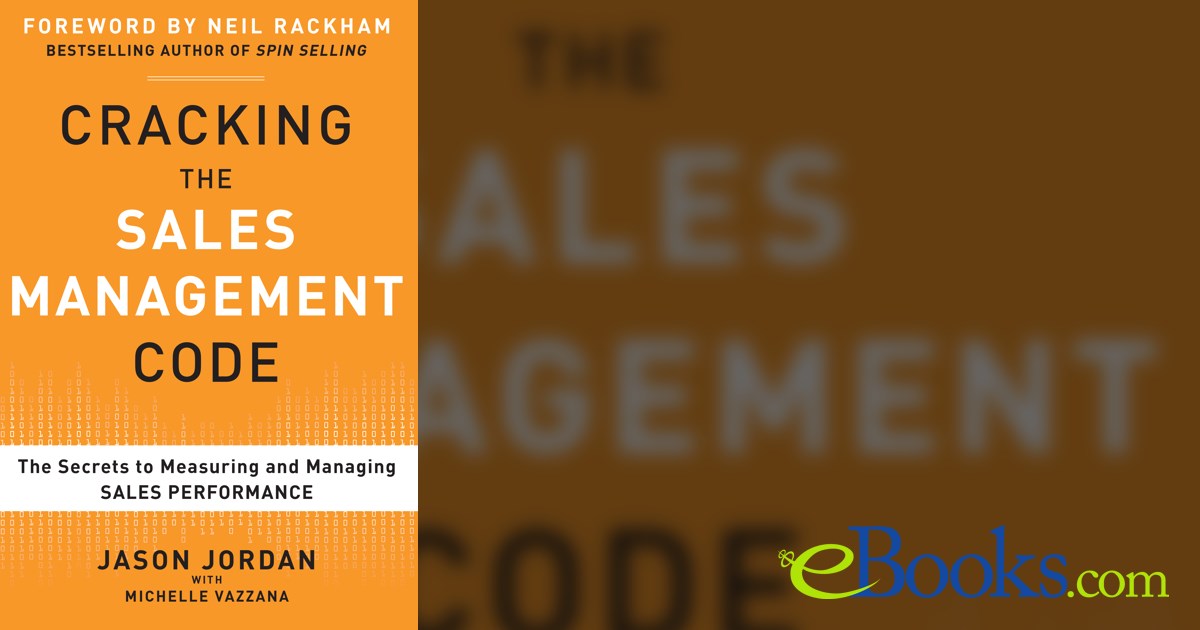 Cracking the Sales Management Code: The Secrets to Measuring and ...