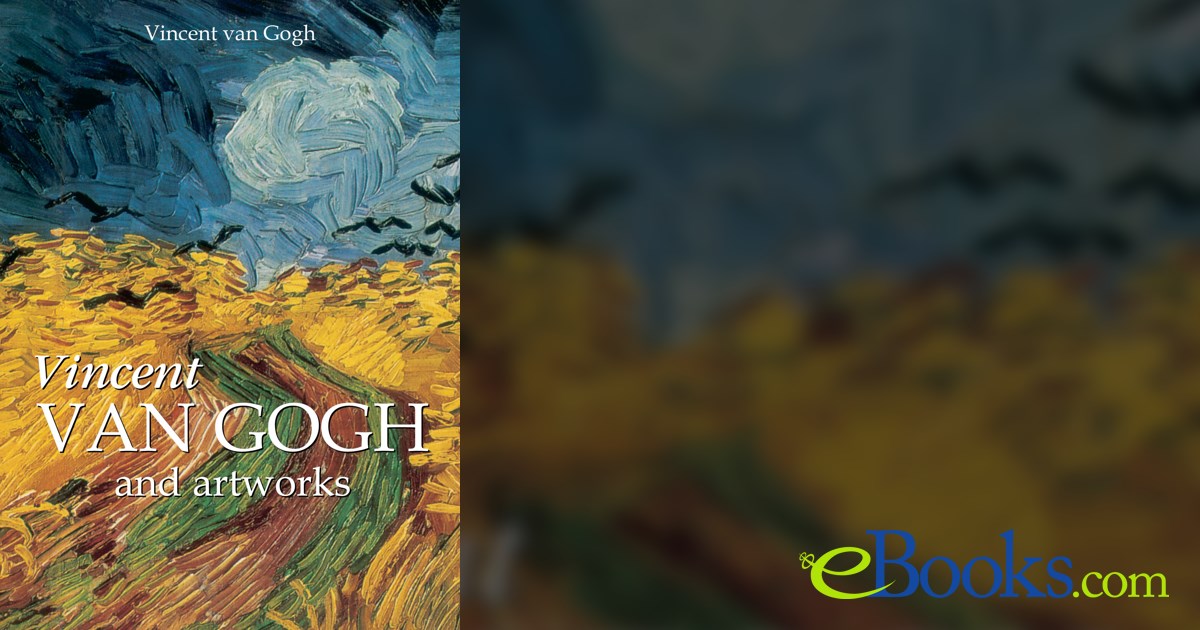 Vincent Van Gogh and artworks by Vincent van Gogh (ebook)