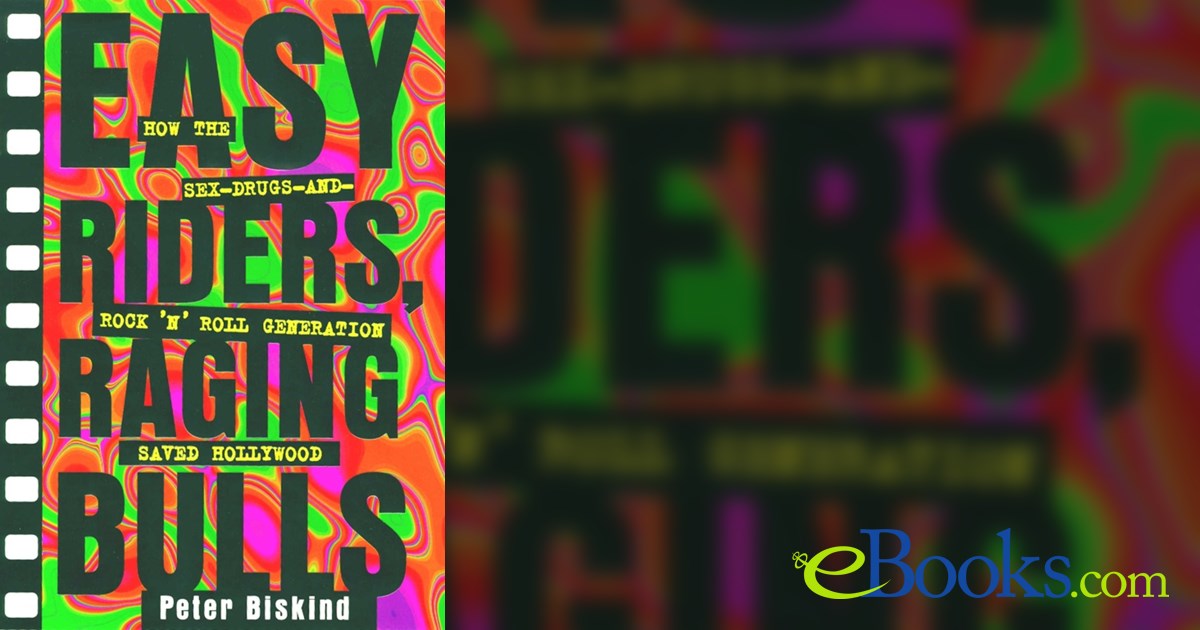 Easy Riders Raging Bulls by Peter Biskind (ebook)