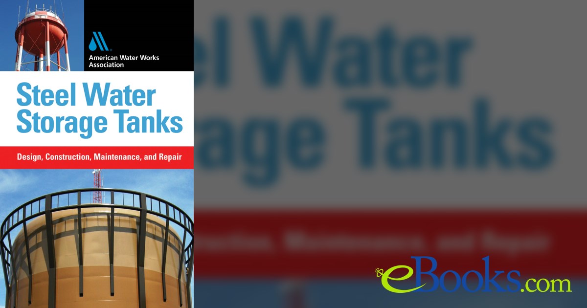 Steel Water Storage Tanks: Design, Construction, Maintenance, and Repair