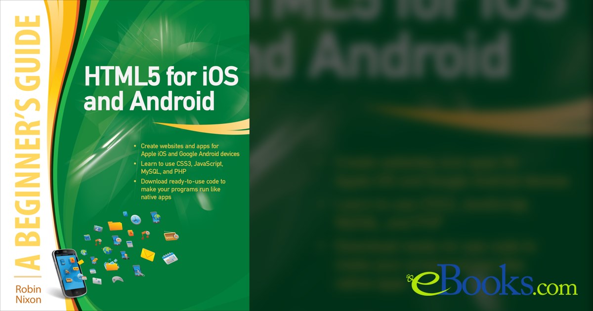 HTML5 for iOS and Android: A Beginner's Guide by Robin Nixon (ebook)