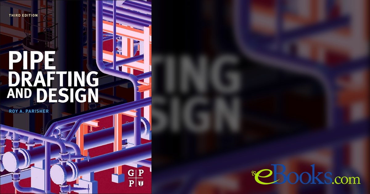 Pipe Drafting and Design (3rd ed.) by Roy A. Parisher (ebook)