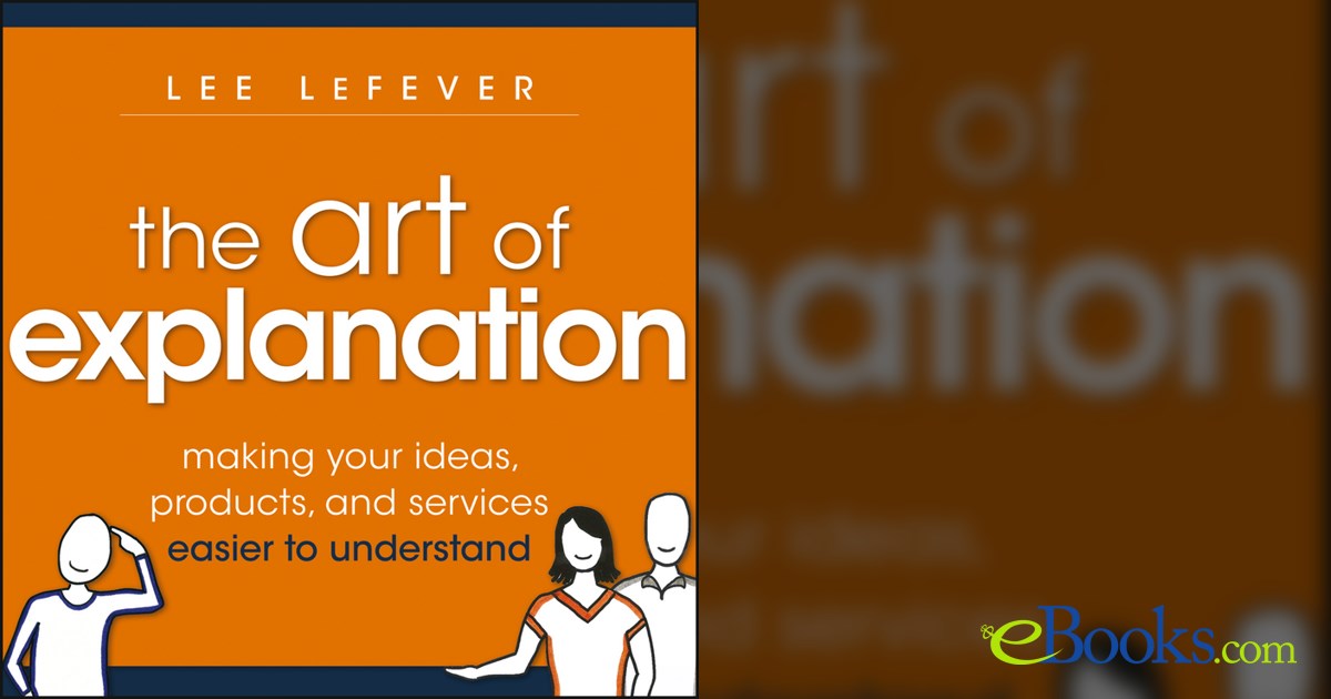 The Art of Explanation by Lee LeFever (ebook)