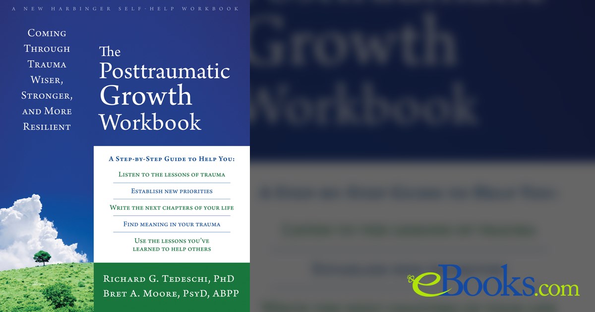 The Posttraumatic Growth Workbook by Richard G Tedeschi (ebook)