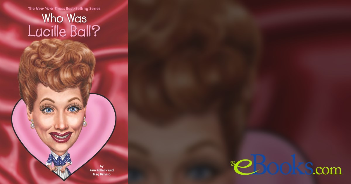 Who Was Lucille Ball? by Pam Pollack (ebook)