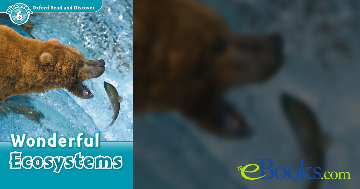 Wonderful Ecosystems (Oxford Read and Discover Level 6)