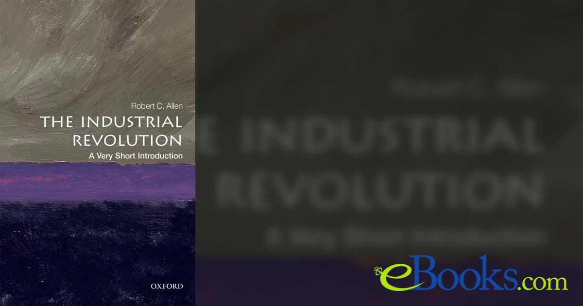The Industrial Revolution by Robert C. Allen (ebook)