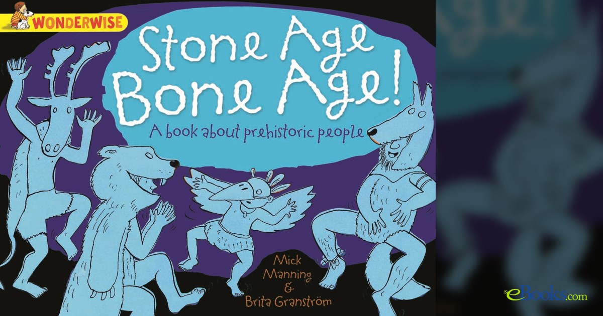 Stone Age Bone Age!: a book about prehistoric people