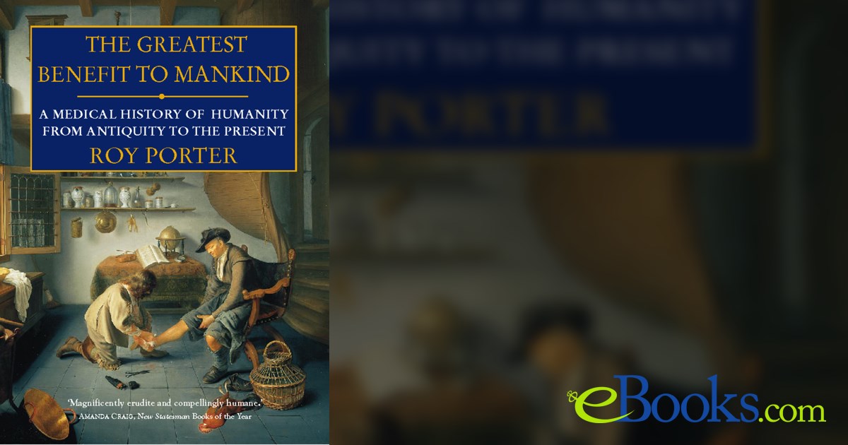 The Greatest Benefit to Mankind by Roy Porter (ebook)