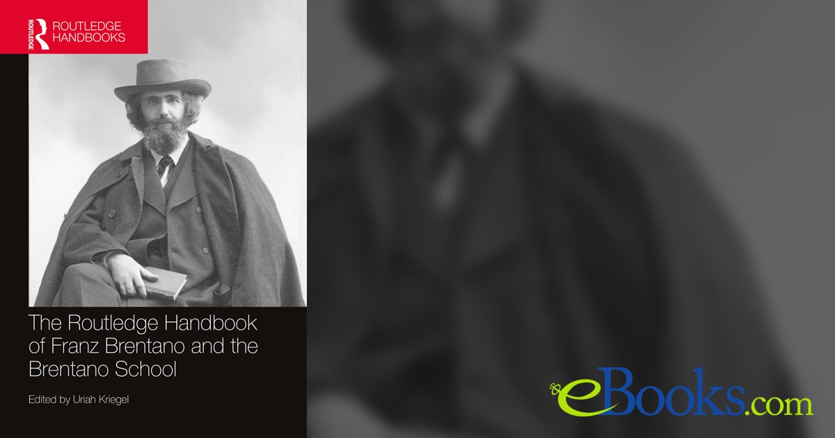 The Routledge Handbook of Franz Brentano and the Brentano School