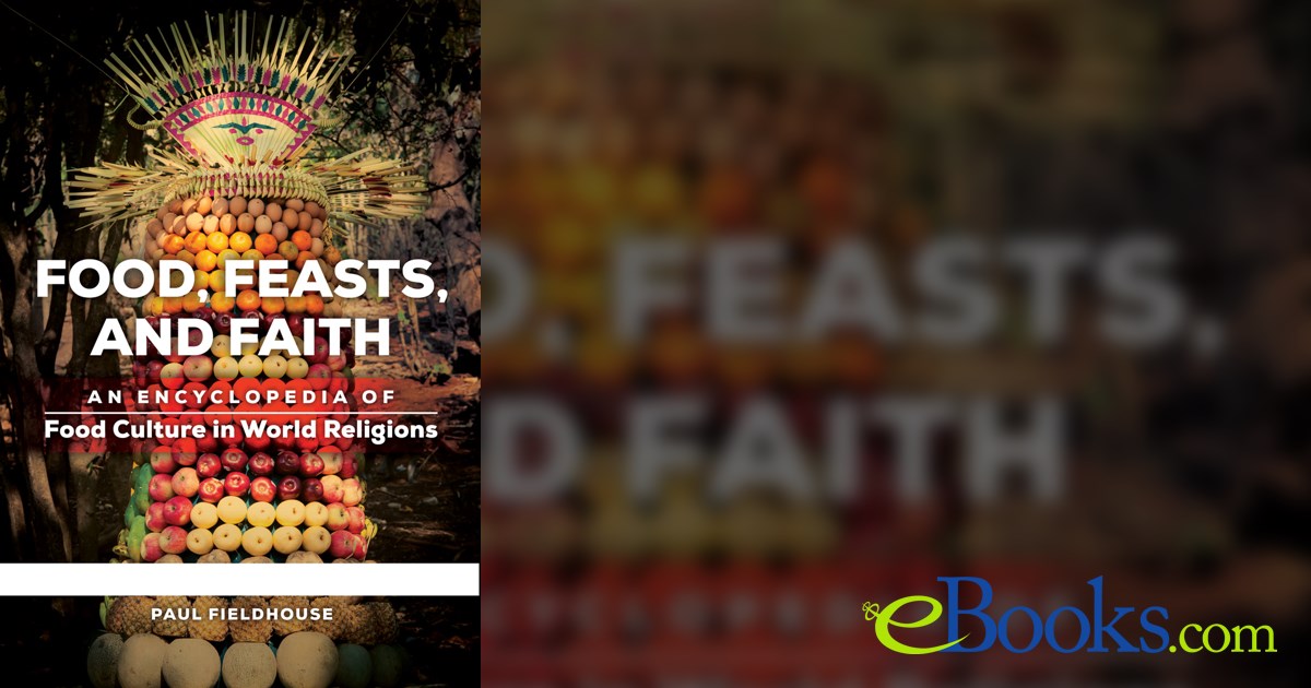 Food, Feasts, and Faith: An Encyclopedia of Food Culture in World ...