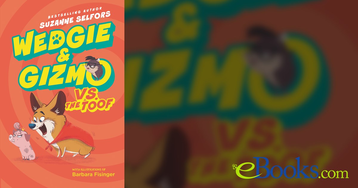 Wedgie & Gizmo vs. the Toof by Suzanne Selfors (ebook)