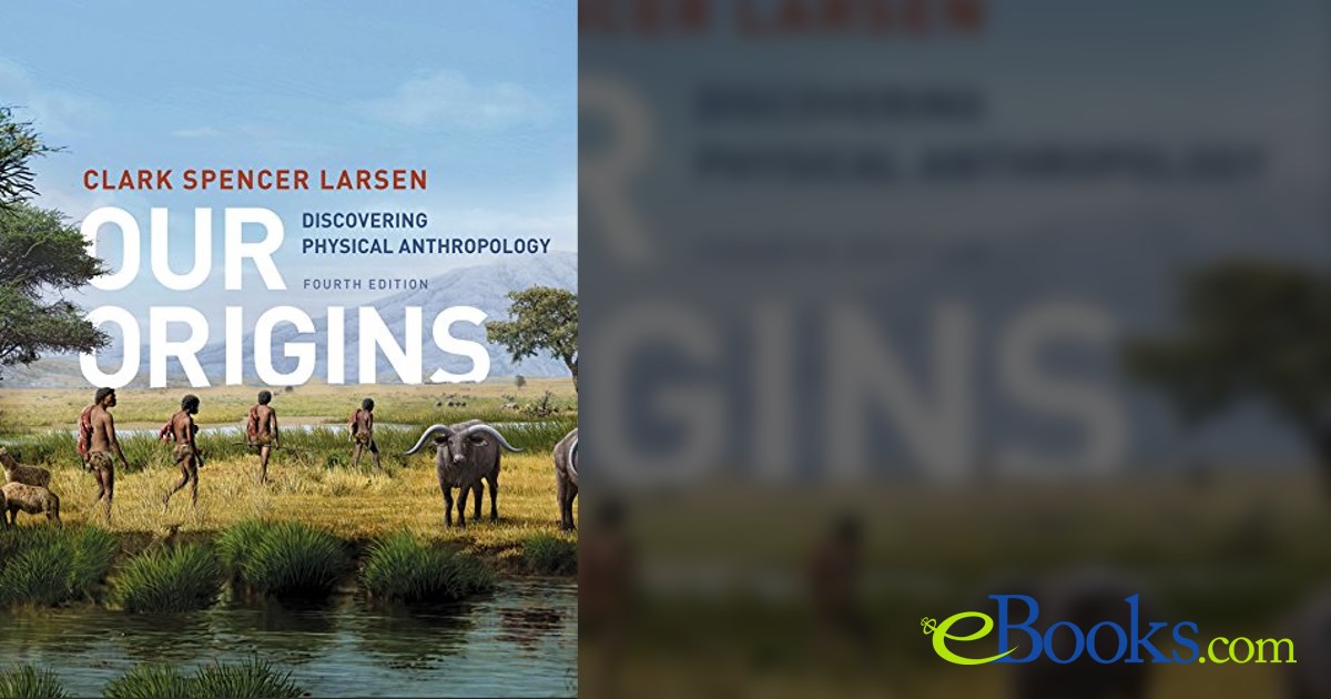 Our Origins (4th ed.) by Clark Spencer Larsen (ebook)