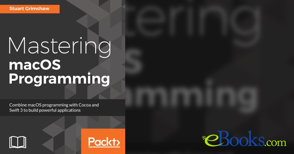 Mastering macOS Programming by Stuart Grimshaw (ebook)