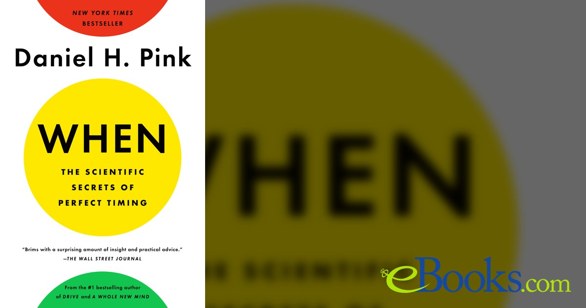 When: The Scientific Secrets of Perfect Timing