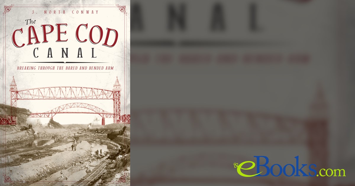 The Cape Cod Canal: Breaking Through the Bared and Bended Arm