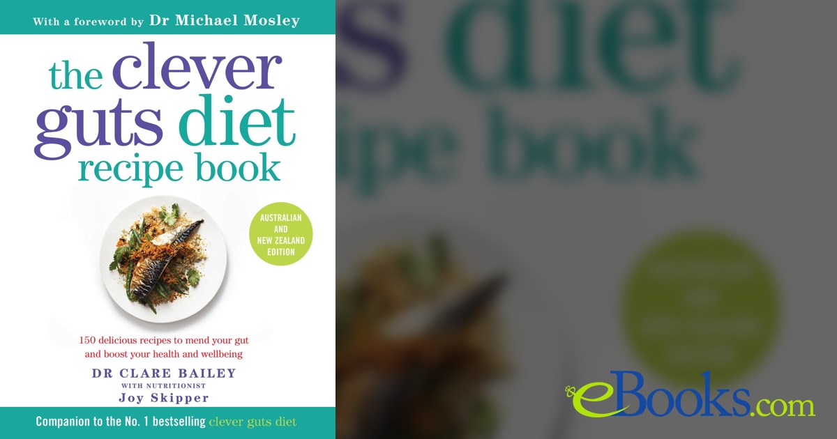 The Clever Guts Diet Recipe Book by Dr Clare Bailey Mosley (ebook)