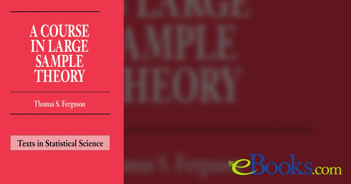 A Course in Large Sample Theory by Thomas S. Ferguson (ebook)