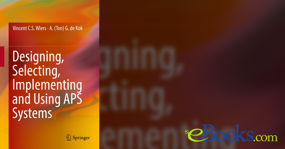 Designing, Selecting, Implementing and Using APS Systems