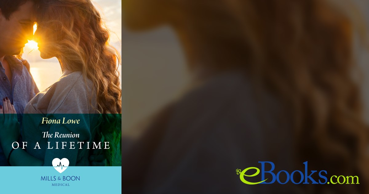 The Reunion Of A Lifetime by Fiona Lowe (ebook)