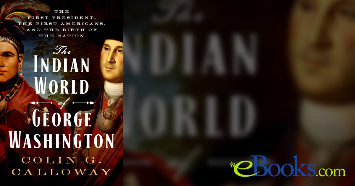 The ^AIndian World of George Washington by Colin G. Calloway (ebook)